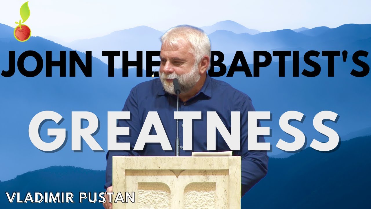 Vladimir Pustan | John The Baptist's Greatness | Sermon | 05/01/2020 ...