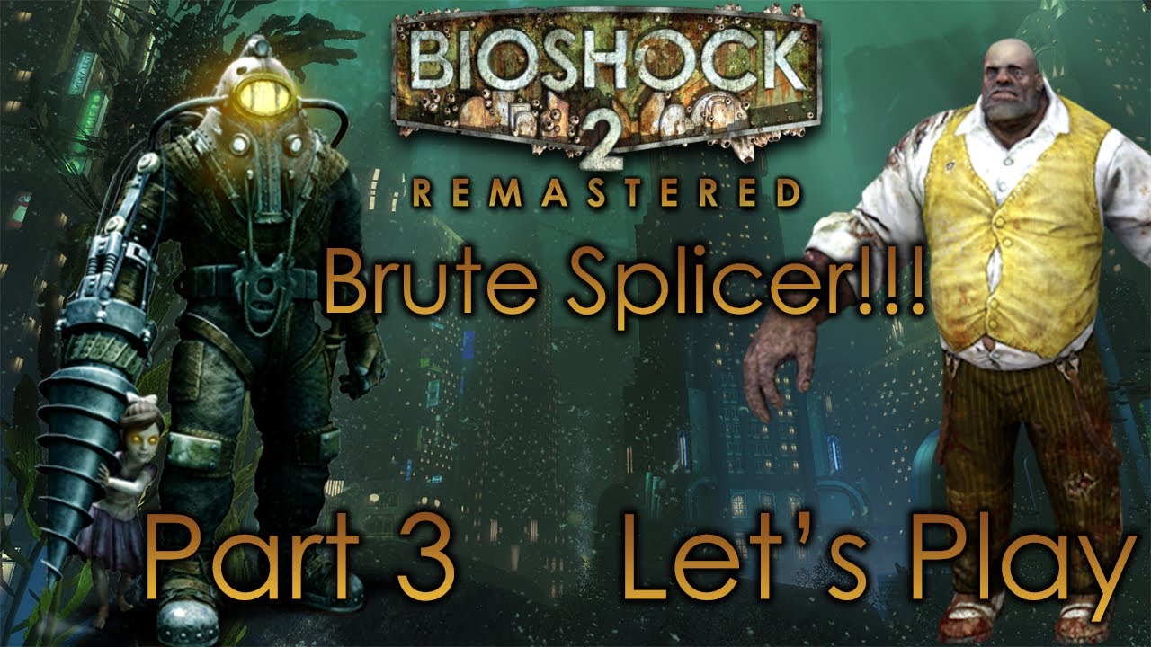 BRUTE SPLICER!!! | BIOSHOCK 2 REMASTERED | PART 3 - YouTube
