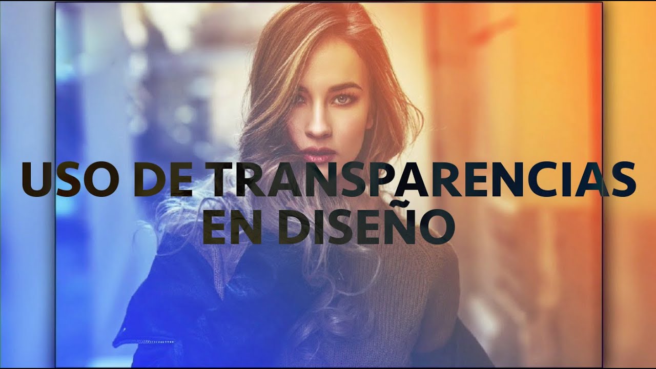 Transparencias en Diseño - YouTube