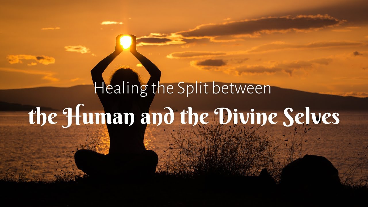 Healing the Split between the Divine and the Human selves - YouTube