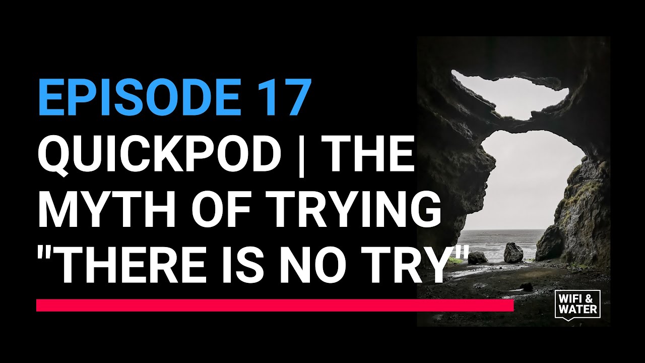 E17 - QuickPod | The Myth Of Trying - “There Is No Try” - YouTube