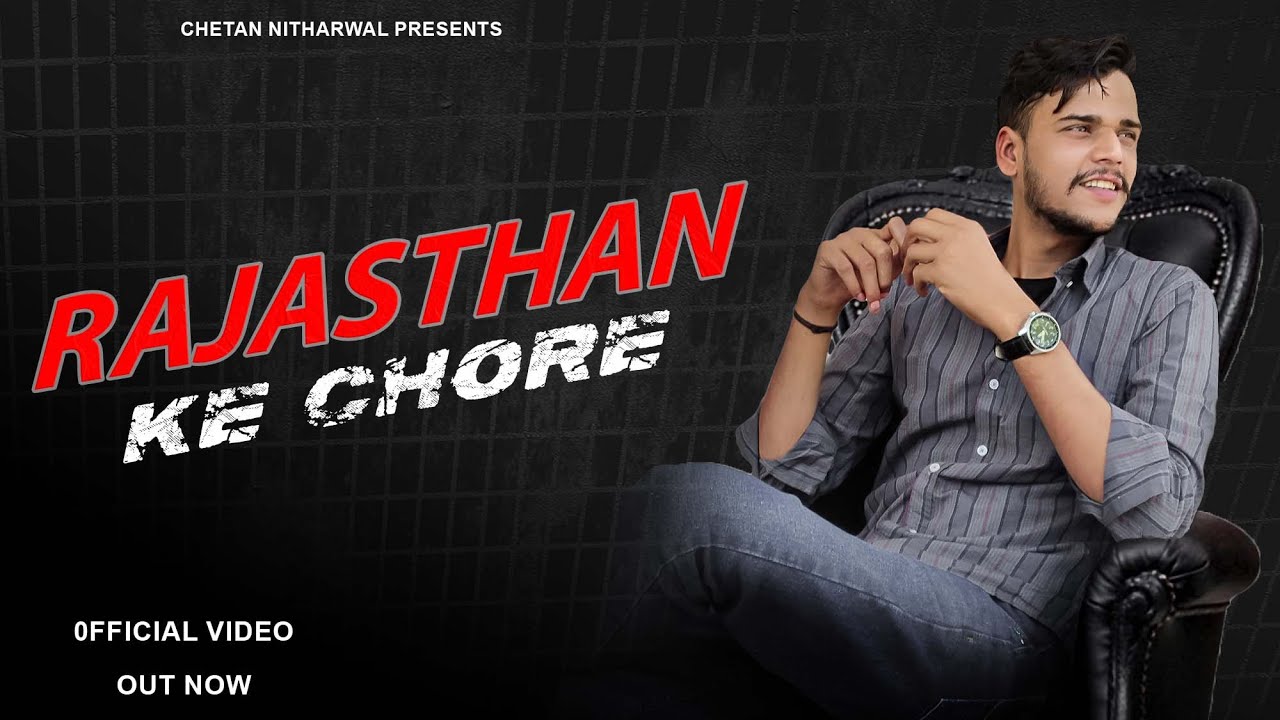 Rajasthan Ke Chore - (Official video) | Chetan Nitharwal | New ...