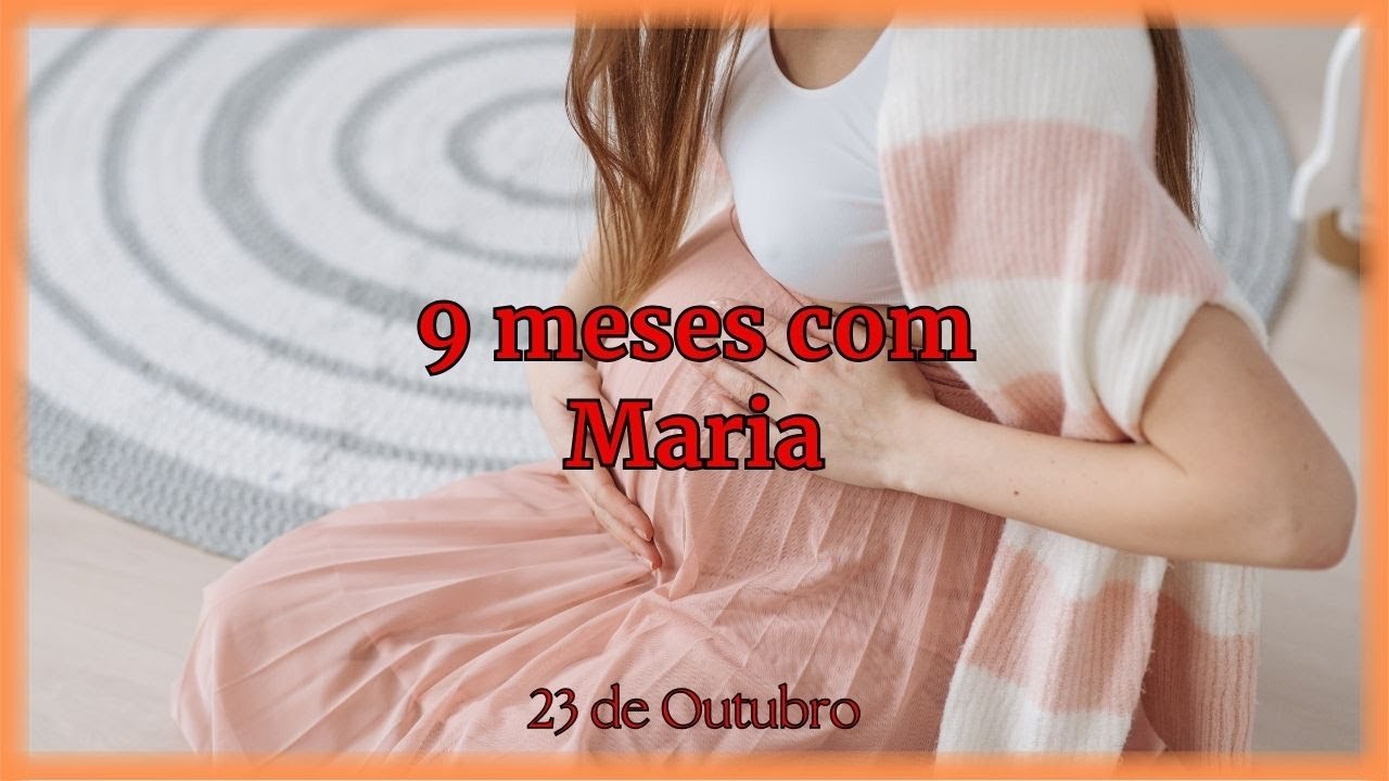 Novena 9 meses com Maria - 23 de Outubro - YouTube