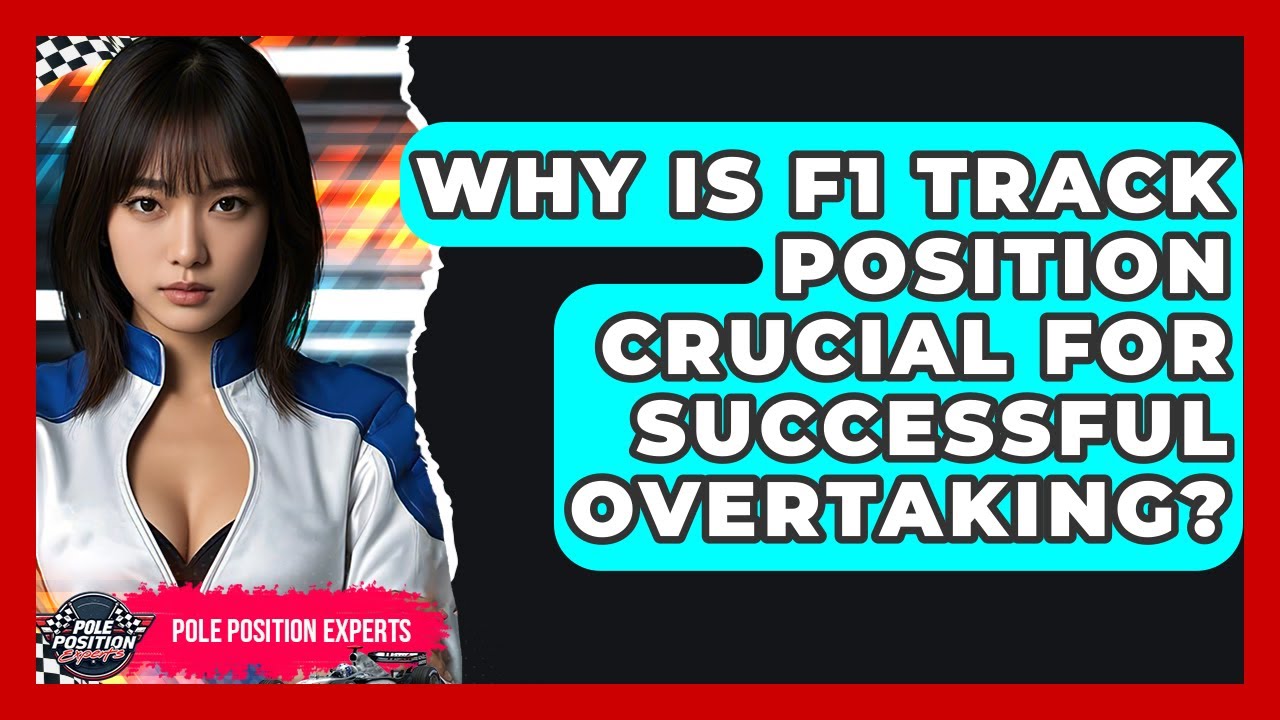 Why Is F1 Track Position Crucial For Successful Overtaking? - Pole ...