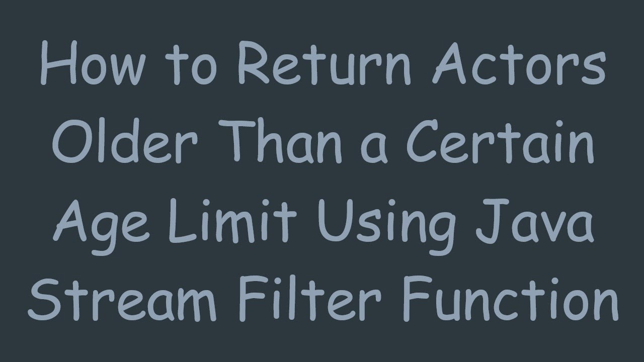 How to Return Actors Older Than a Certain Age Limit Using Java Stream ...
