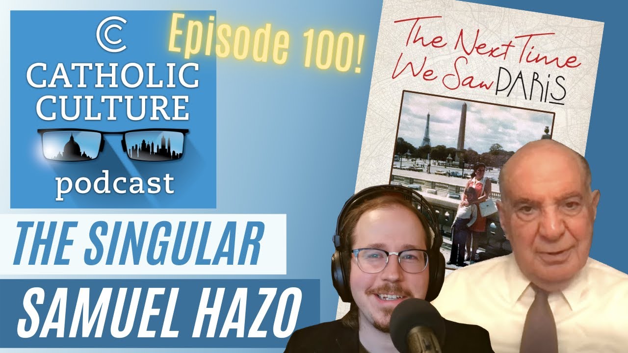 EPISODE 100 - The Singular - Samuel Hazo | Catholic Culture Podcast ...