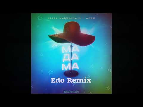 Бабек Мамедрзаев & Adam - Мадама (Edo Remix) 2019!!!