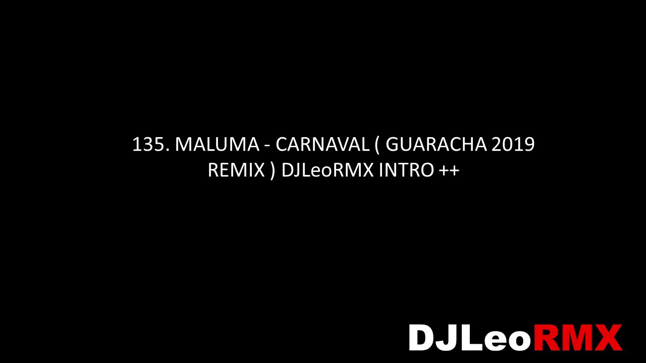135. MALUMA - CARNAVAL ( GUARACHA 2019 REMIX ) DJLeoRMX INTRO ++ - YouTube