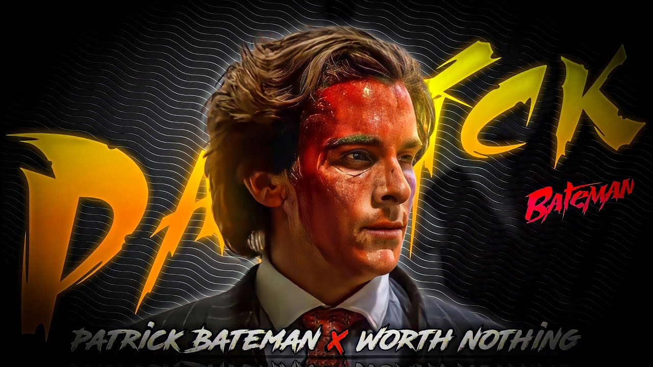 WORTH NOTHING EDIT FT. PATRICK BATEMAN 💥 SOHAM EDITS ️ - YouTube