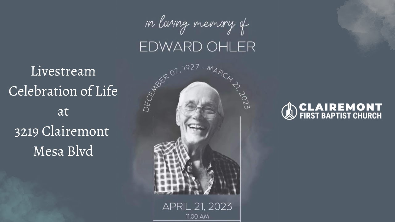 "Celebration of Life for Edward Ohler" - FBC Clairemont - YouTube
