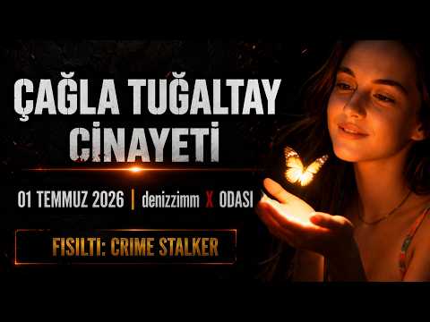 ÇAĞLA TUĞALTAY DOSYASI 🅧 X'TE (TWITTER'DA)📅 01 Temmuz 2026 I denizzimm X ODASI