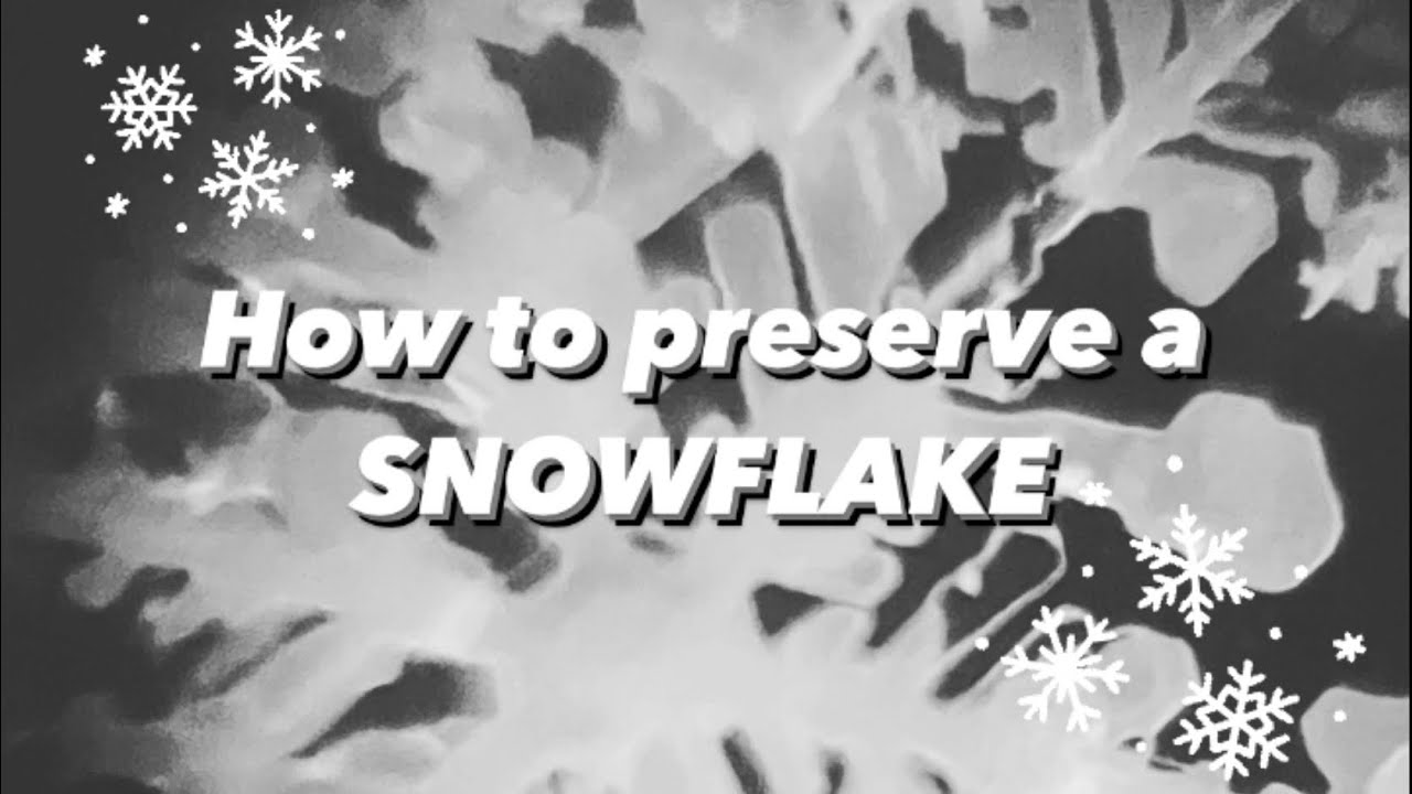 Preserving a SNOWFLAKE to keep FOREVER! - YouTube