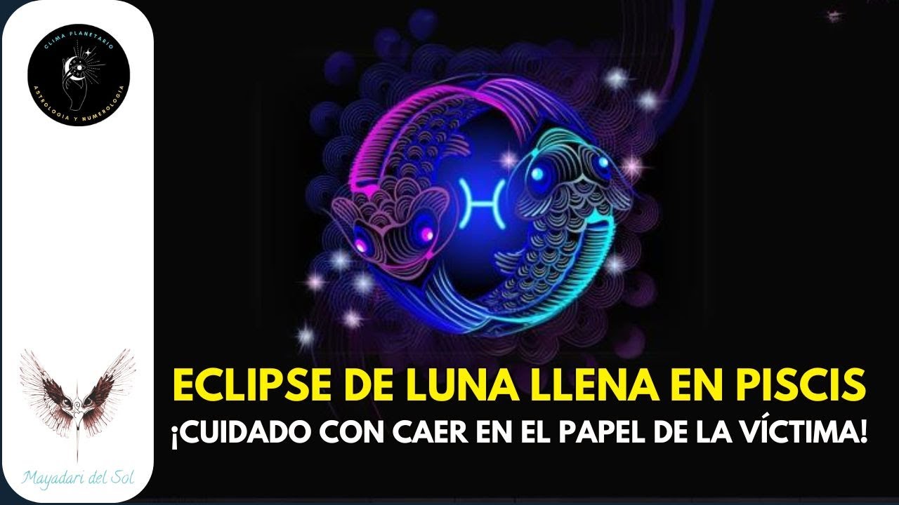 #45 Eclipse de Luna llena en piscis, cuidado con caer en el papel de la victima. - YouTube