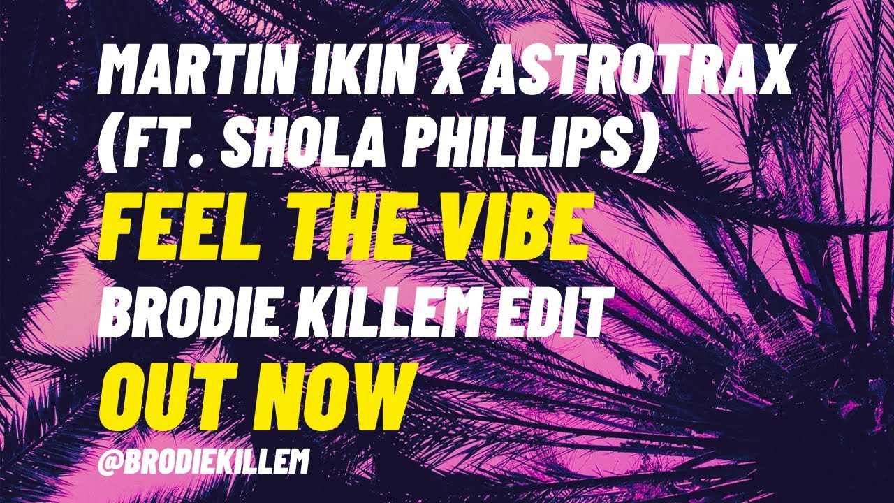 Martin Ikin x Astrotrax (ft. Shola Phillips) - Feel The Vibe (Brodie ...