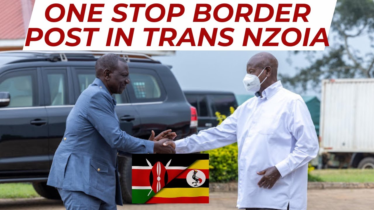 KENYA-UGANDA TO LAUNCH A ONE STOP BOARDER POST IN TRANS-NZOIA COUNTY ...