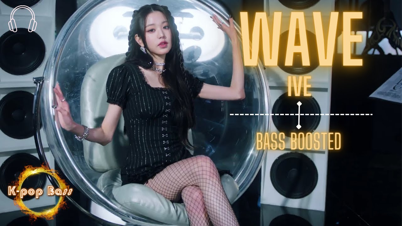 [BASS BOOSTED] IVE (아이브) - 'WAVE' 🎧 🎵 - YouTube