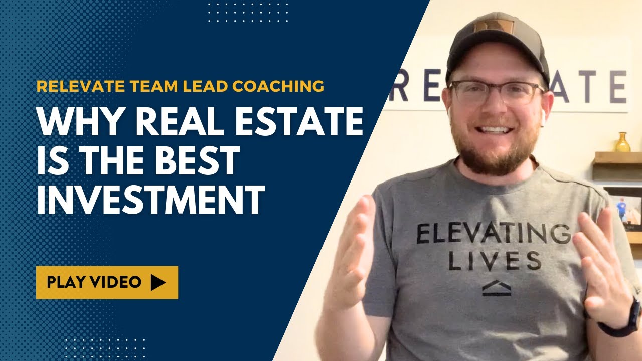 Why Real Estate Is the Best Investment // Relevate Team Lead Coaching ...