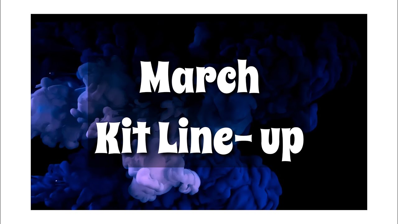 March Kit Line-up - YouTube