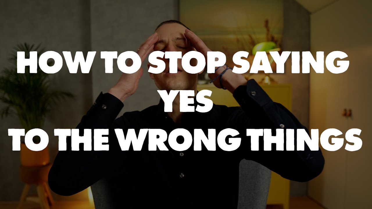 How to STOP saying YES to the WRONG things - YouTube