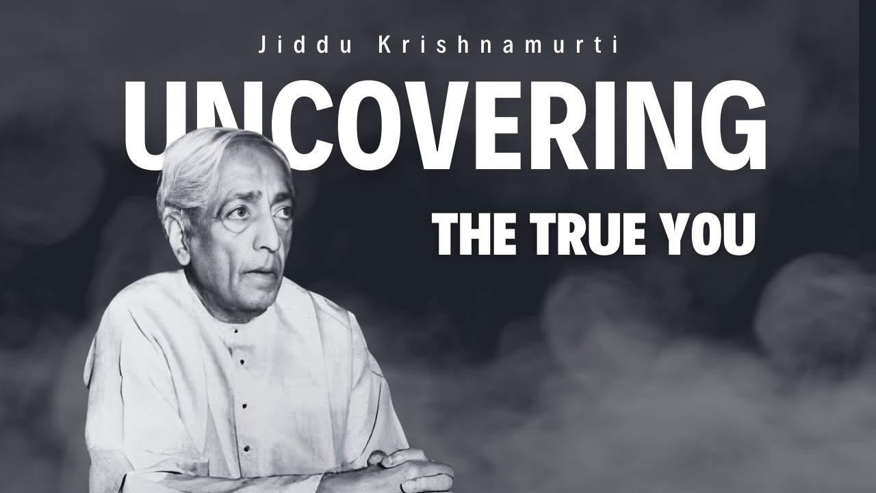DISCOVERING YOUR TRUE SELF - Jiddu Krishnamurti - YouTube