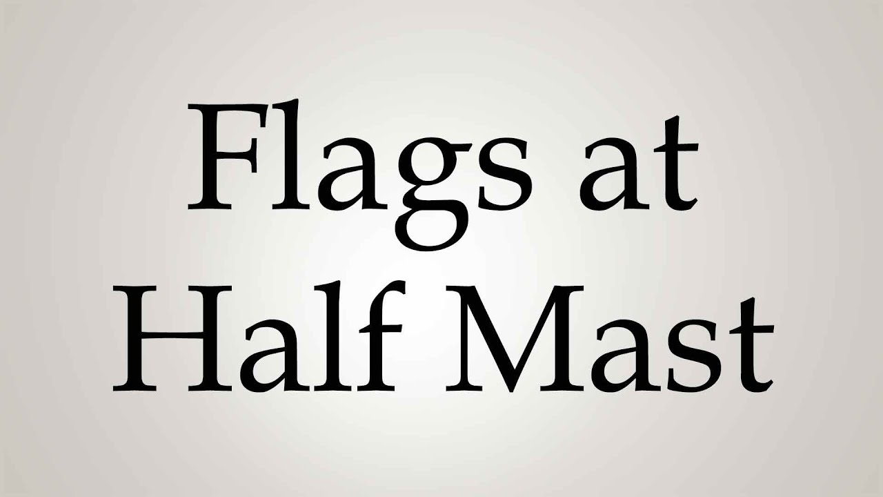 How to Pronounce ''Flags at Half Mast'' - YouTube
