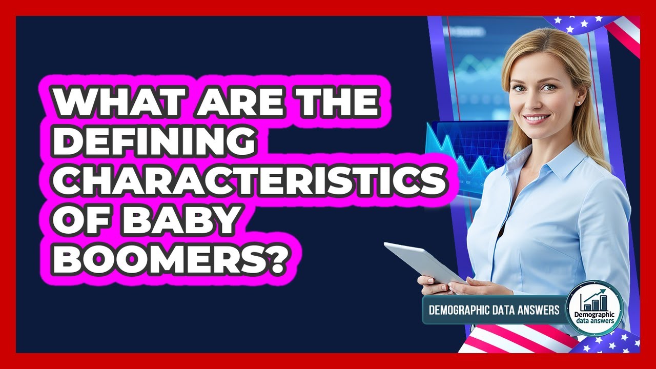 What Are The Defining Characteristics Of Baby Boomers? - Demographic ...