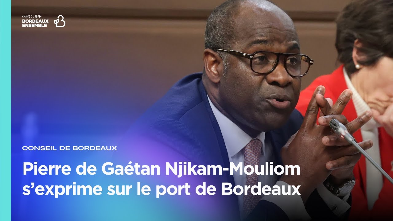 Pierre de Gaétan Njikam-Mouliom s'exprime sur le port de Bordeaux au ...