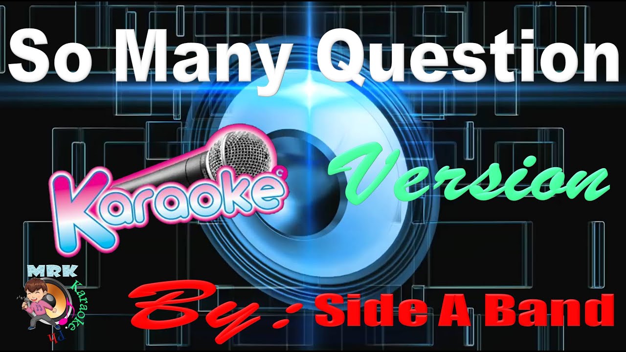 So many Question karaoke by: Side A Band - YouTube