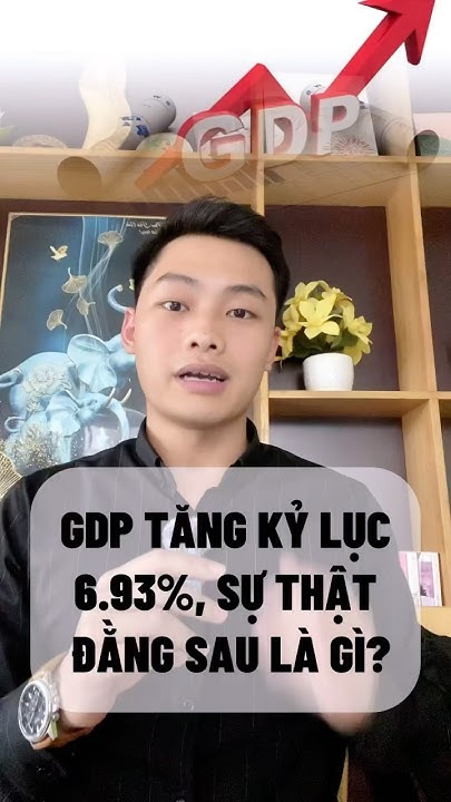 GDP tăng kỷ lục 6.93%, sự thật đằng sau là gì? #chungkhoan #taichinh #dautu - YouTube