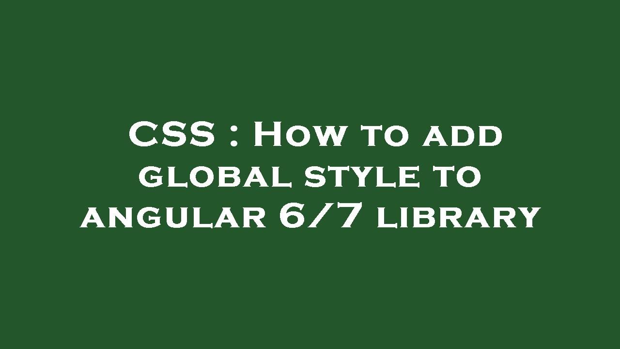 CSS : How to add global style to angular 6/7 library - YouTube