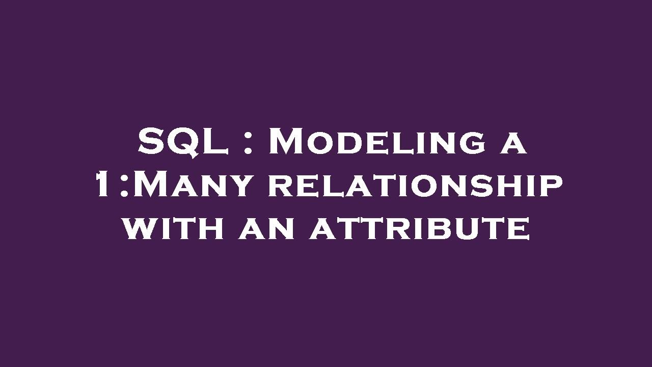 Sql Modeling A 1many Relationship With An Attribute Youtube 1743