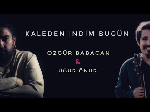 Özgür Babacan & Uğur Önür - Kaleden İndim Bugün | Kayadan İndim Bugün