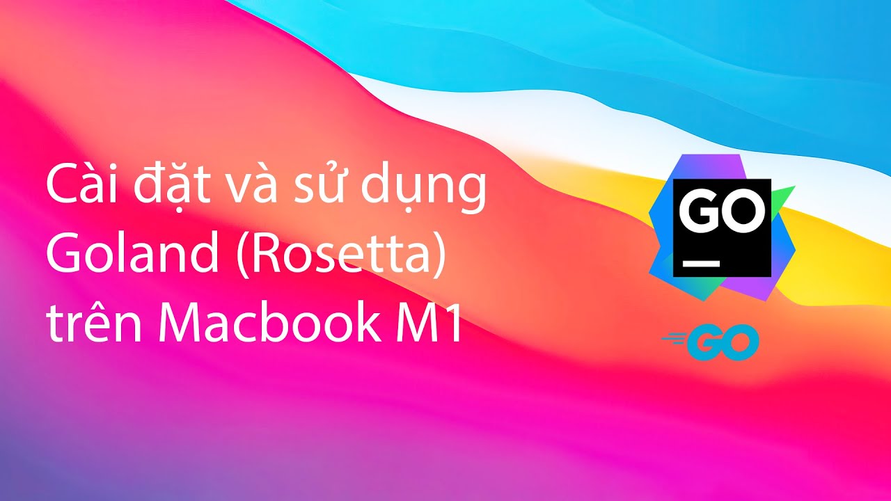 Cài đặt và sử dụng Goland trên Macbook M1 - Chạy thông qua Rosetta ...