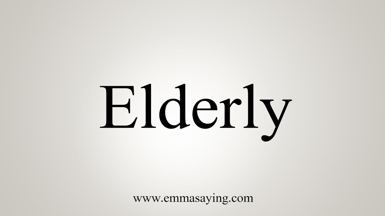 How To Say Elderly - YouTube