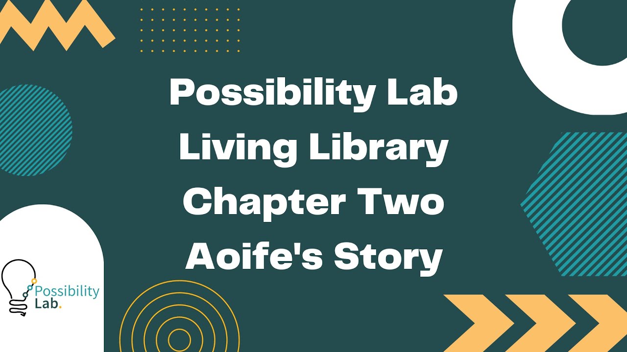 Possibility Lab Living Library Chapter Two - Aoife's Story - YouTube
