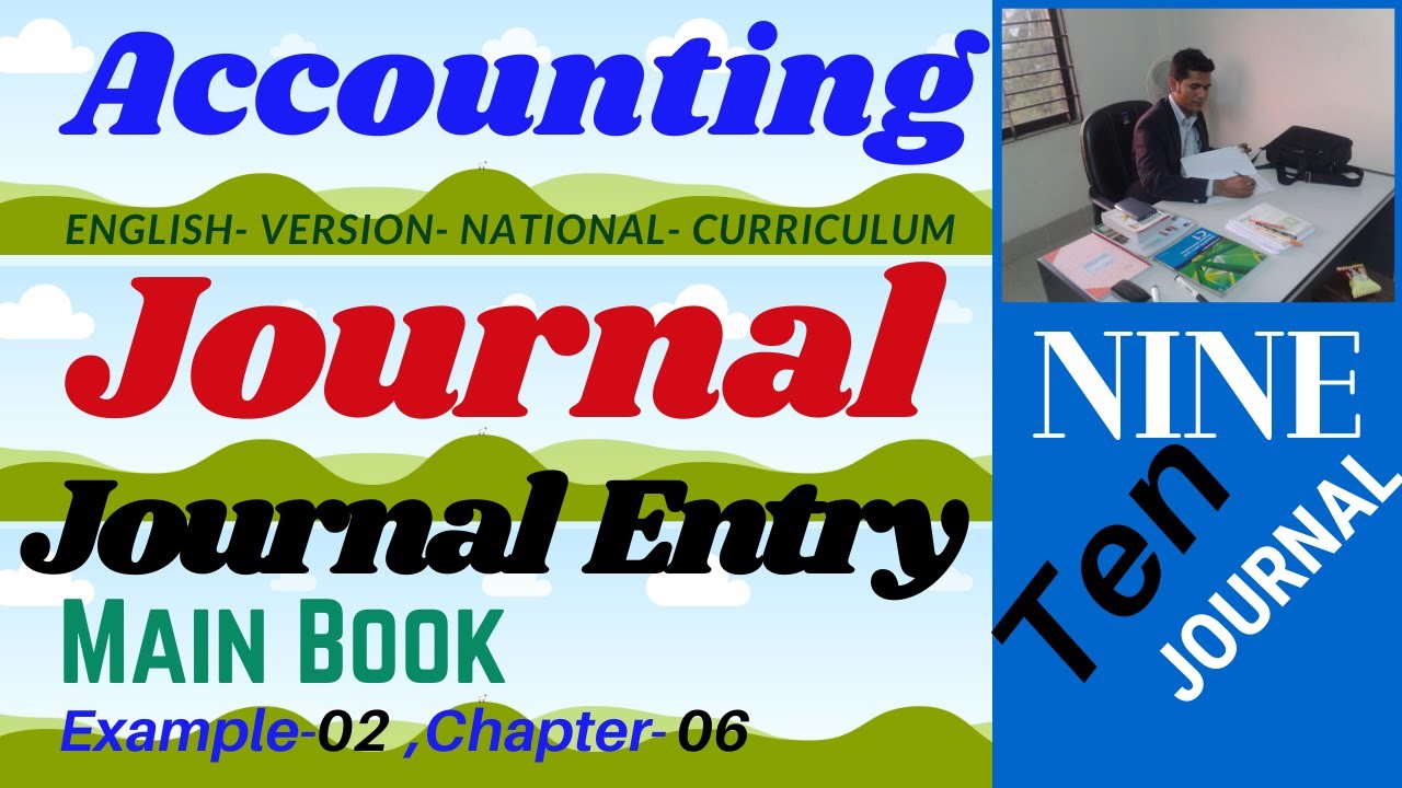 Journal Entry, Nine-Ten Main book Accounting, Chapter Six Example -02 ...