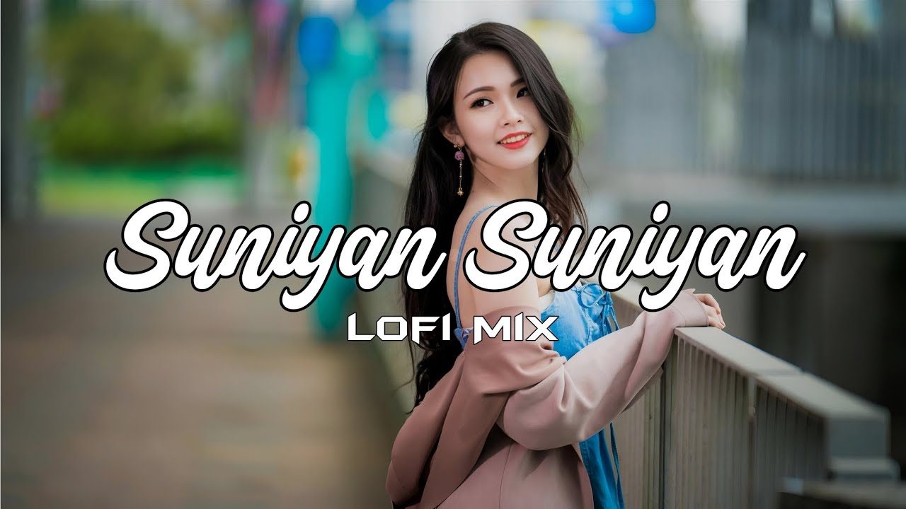 Suniyan Suniyan - Juss X MixSingh | Lofi Mix | Suniyan Suniyan Lofi ...