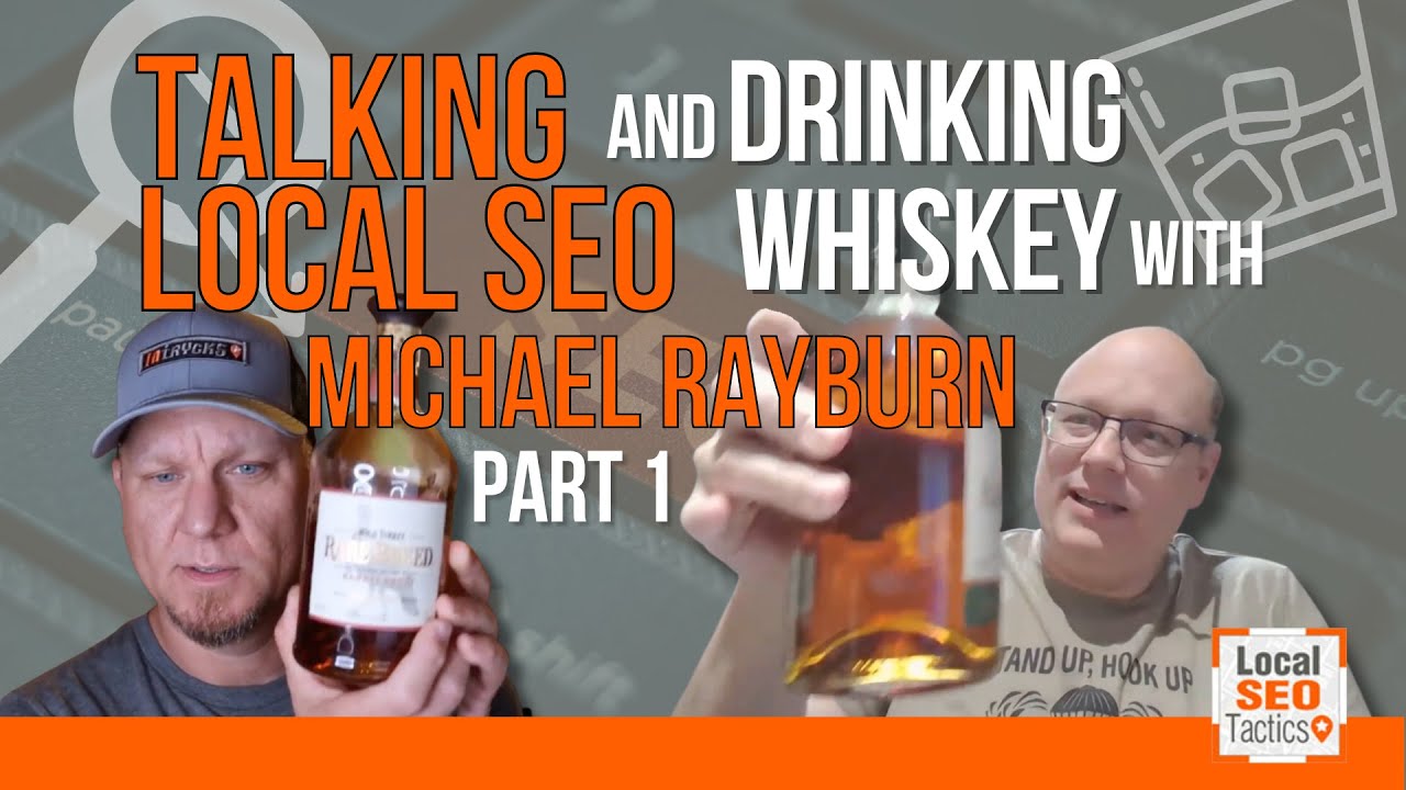 Talking Local SEO and Drinking Whiskey With Michael Rayburn Part 1 ...