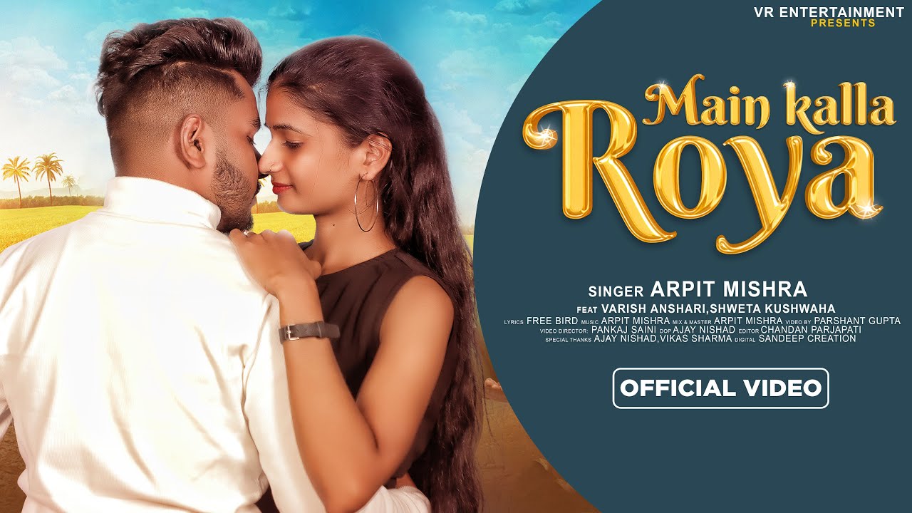Main Kalla Roya | Varish Ansari | Arpit Mishra Shweta Latest Hindi Song ...
