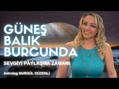 Güneş Balık Burcunda 21 - 27 Şubat Haftalık Burç Yorumları