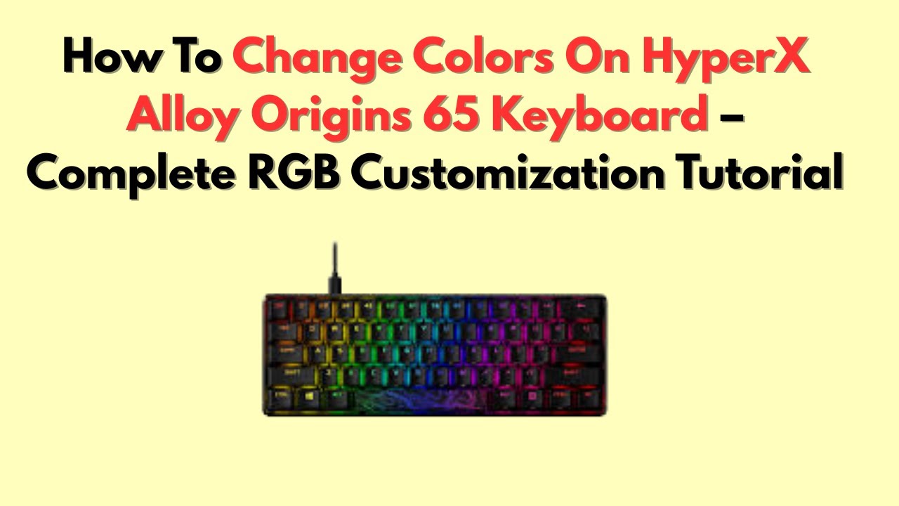 How To Change Colors On HyperX Alloy Origins 65 Keyboard – Complete RGB ...