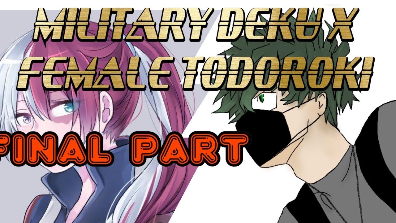 Military Deku X female TODOROKI | final part | The executive order ...
