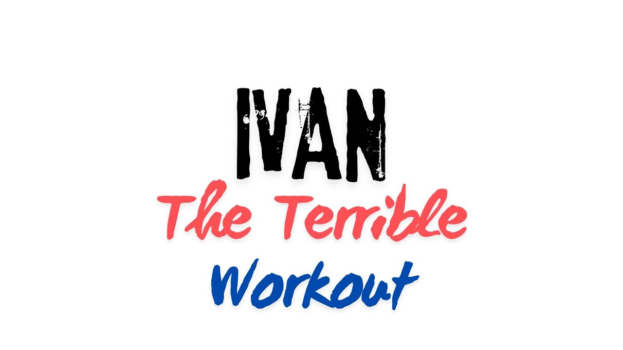 Ivan The Terrible workout!! It's not as scary as it sounds. Give it a ...