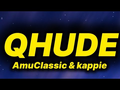 Amu Classic & Kappie - Qhude (lyrics) ft. Djy Jaivane & Mashudu - YouTube