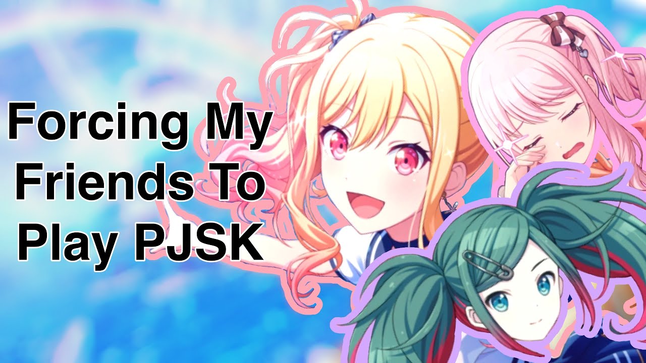 Forcing My Friends To Play PJSK - YouTube