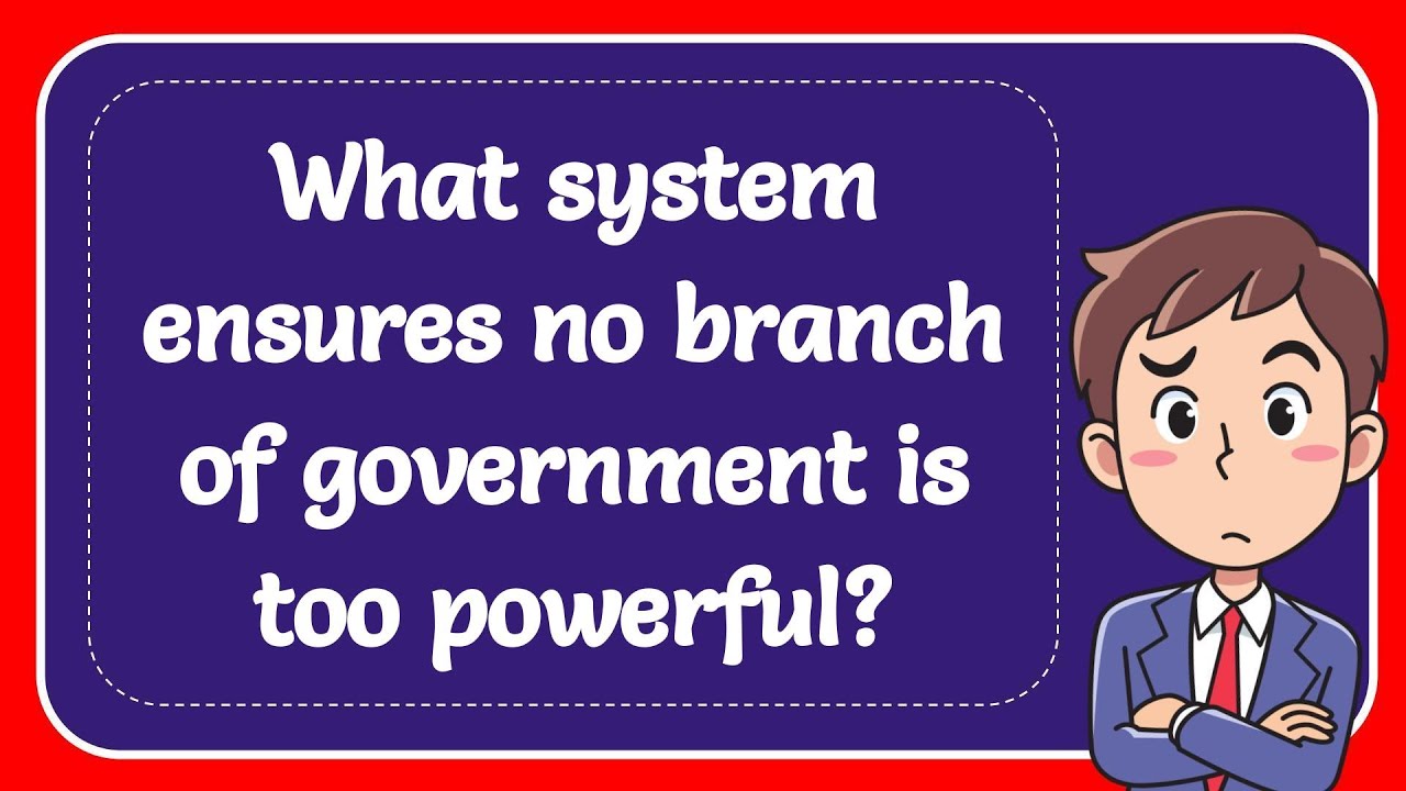 What system ensures no branch of government is too powerful? - YouTube