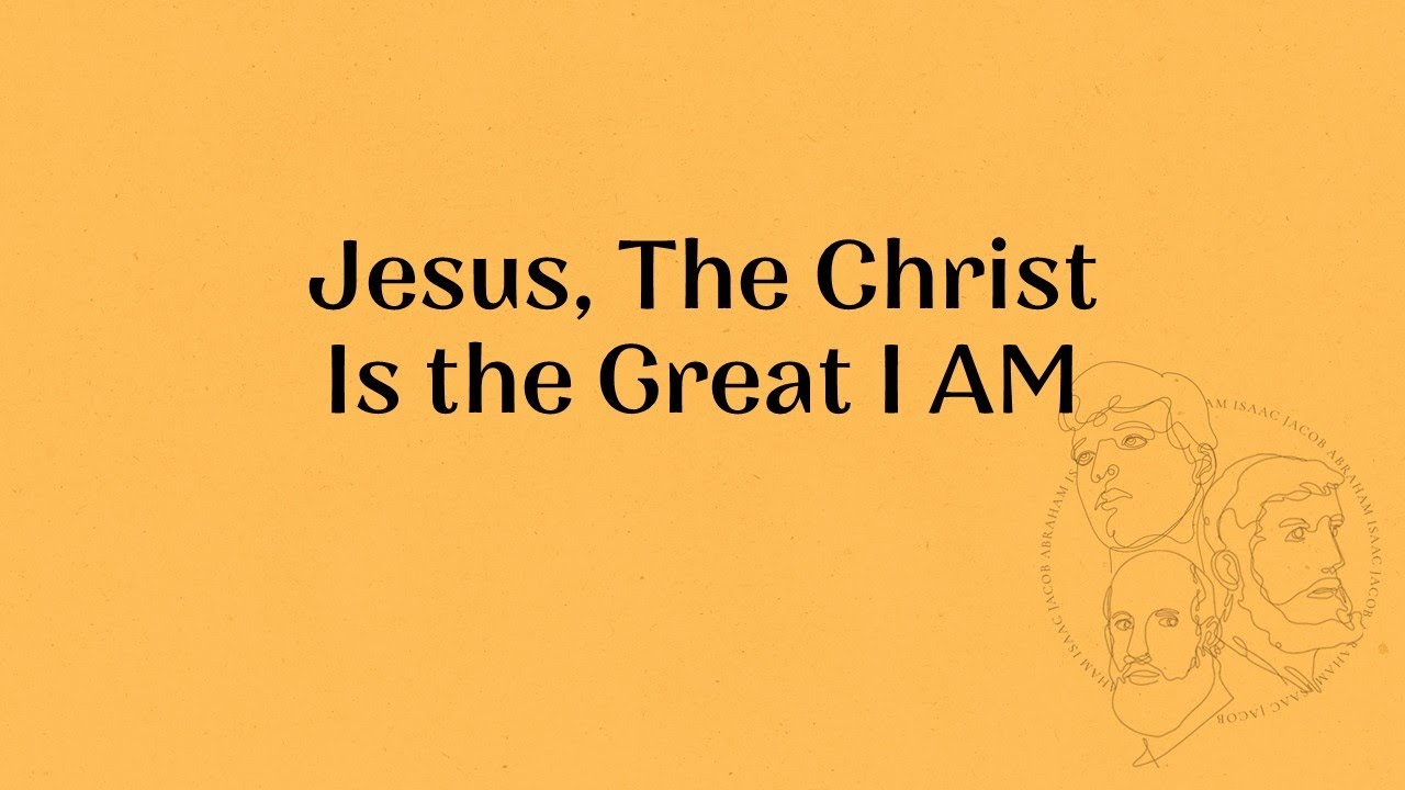 The God of Our Fathers: Jesus, The Christ, Is The Great I Am Part 1 ...
