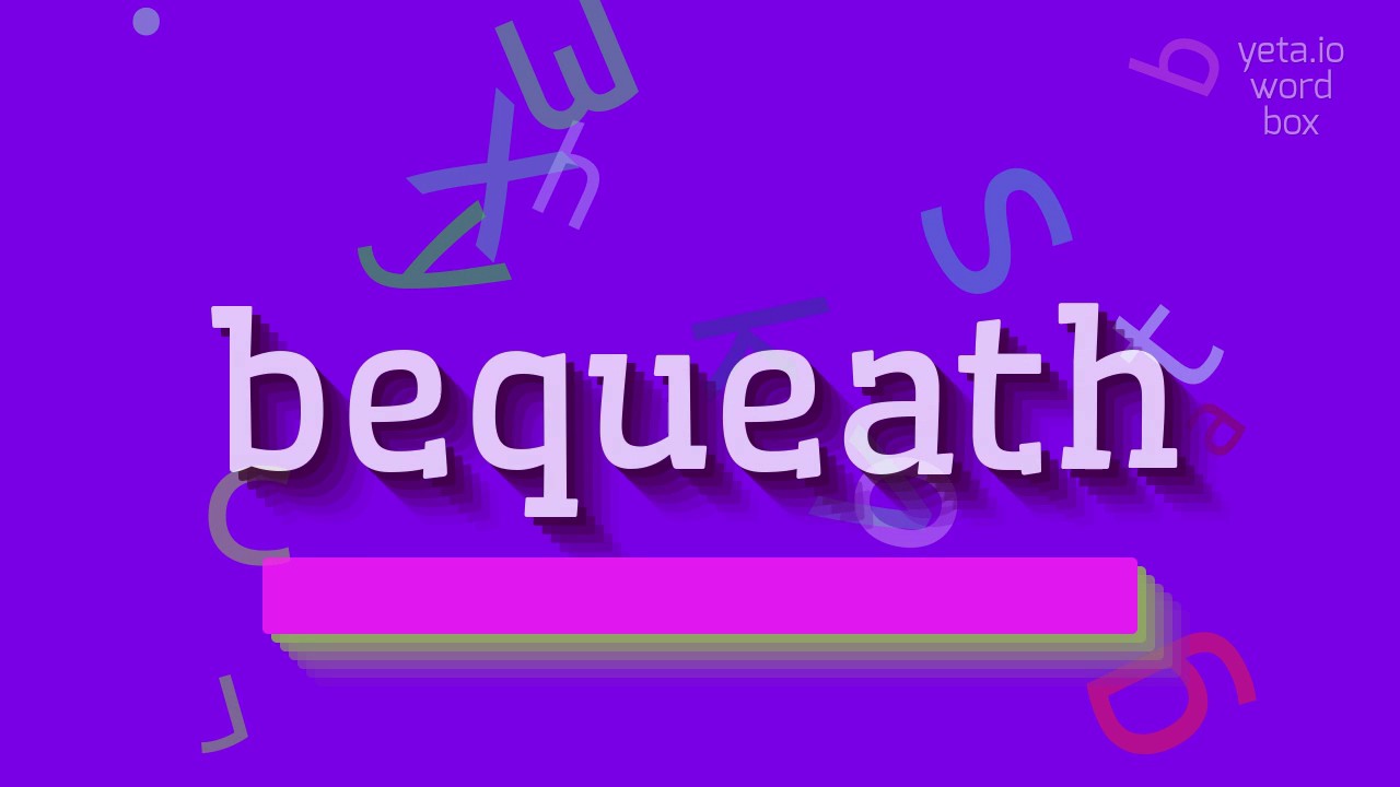 HOW TO SAY BEQUEATH? #bequeath - YouTube