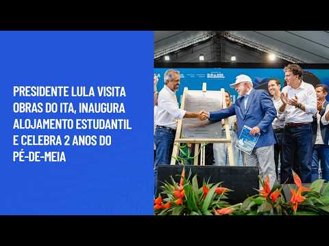 Presidente Lula visita obras do ITA, inaugura alojamento estudantil e celebra 2 anos do Pé-de-Meia