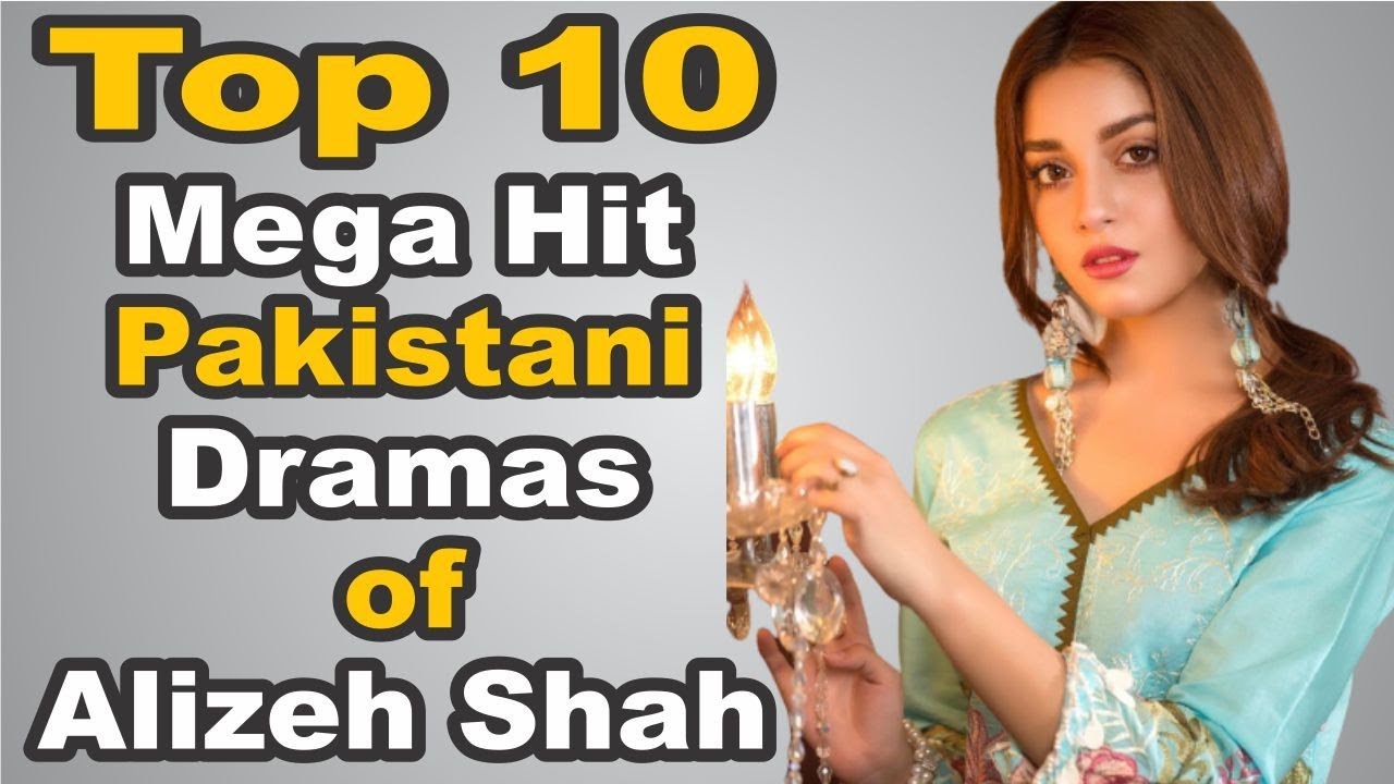 Top 10 Mega Hit Pakistani Dramas of Alizeh Shah || The House of ...